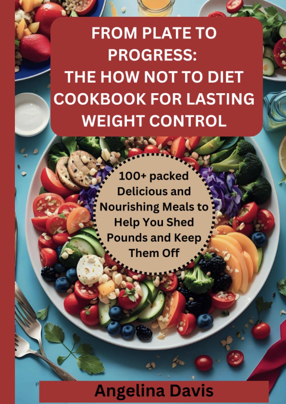 From Plate to Progress: The How Not to Diet Cookbook for Lasting Weight ...