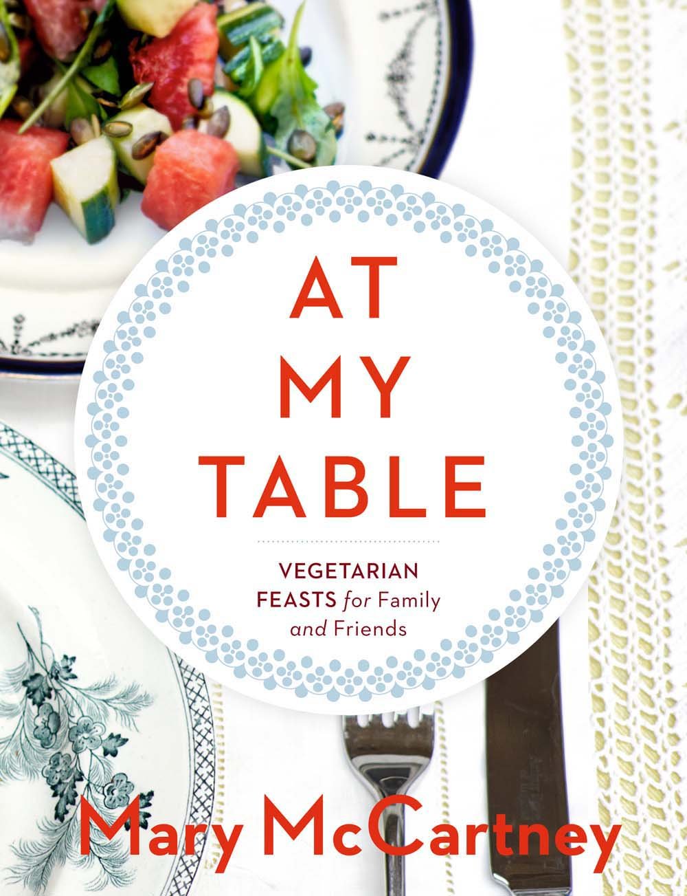 At My Table: Vegetarian Feasts for Family and Friends: McCartney, Mary ...