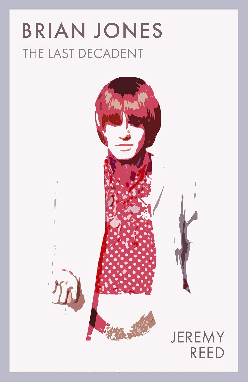 Brian Jones: The Last Decadent - Kindle edition by Reed, Jeremy. Arts ...