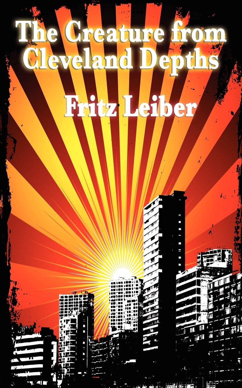 The Creature from Cleveland Depths: Leiber, Fritz: 9781604596649 ...