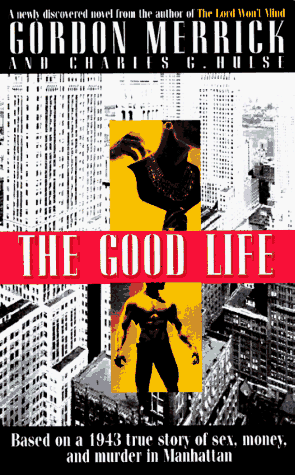 The Good Life: A Novel: Merrick, Gordon, Hulse, Charles: 9781555832988 ...