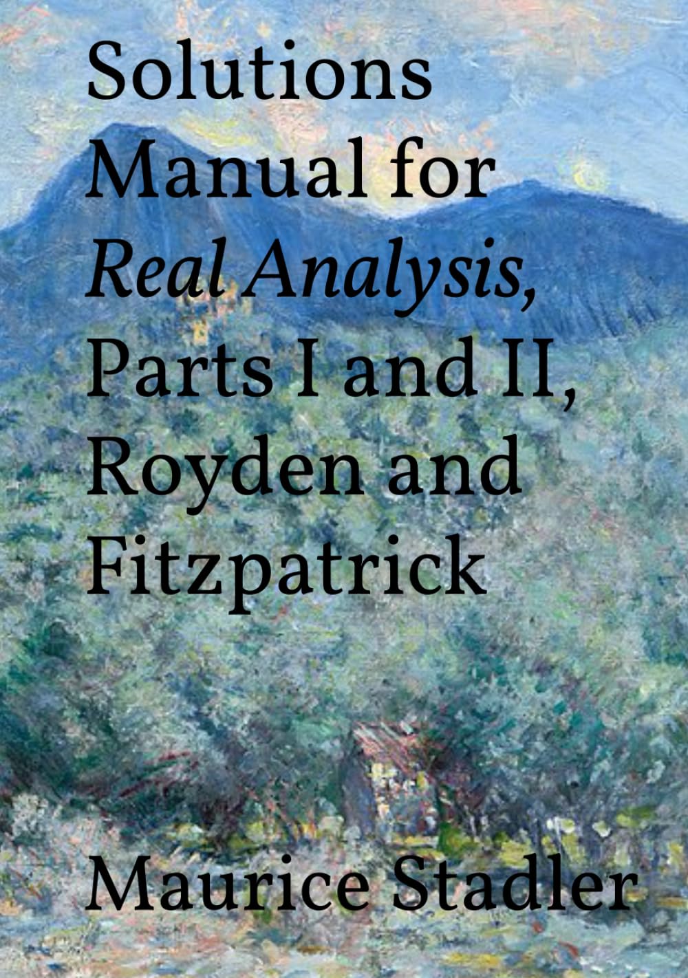 Solutions Manual for Real Analysis, Parts I and II, Royden and Fitzpatrick: Stadler, Maurice ...