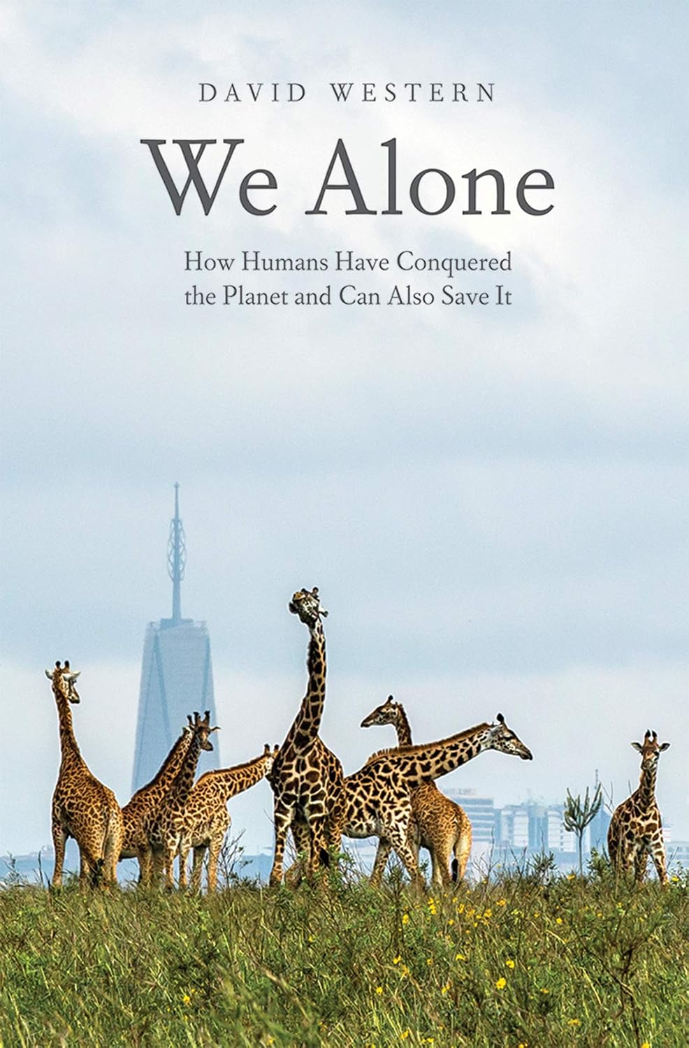 We Alone: How Humans Have Conquered the Planet and Can Also Save It ...