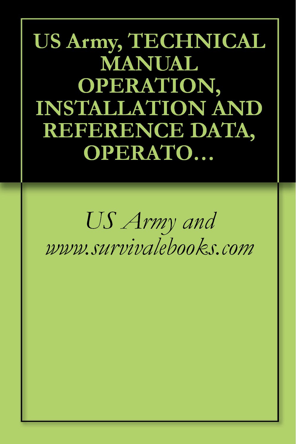 US Army, TECHNICAL MANUAL OPERATION, INSTALLATION AND REFERENCE DATA ...