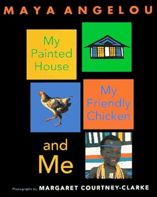 My Painted House, My Friendly Chicken, and ME : Angelou, Maya, Courtney ...