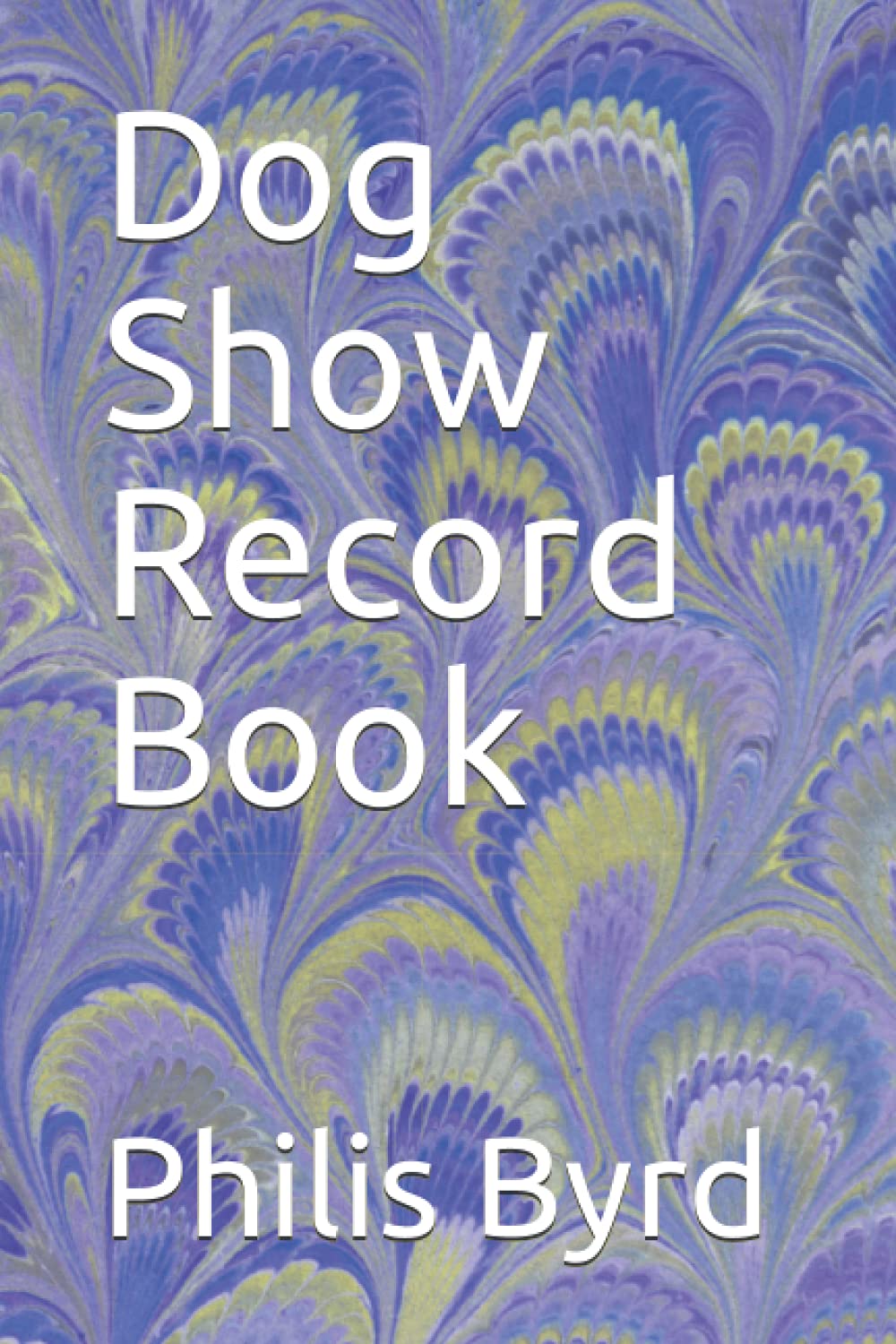 Dog Show Record Book: Byrd, Philis: 9798521272471: Amazon.com: Books