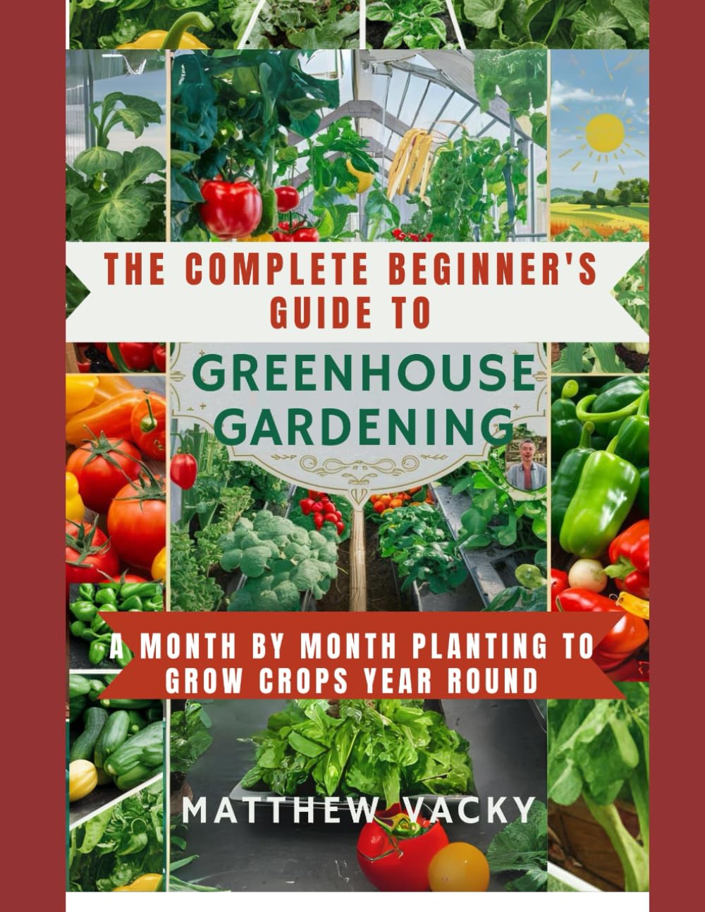 The beginner's guide to Greenhouse Gardening: A month by month Planting ...