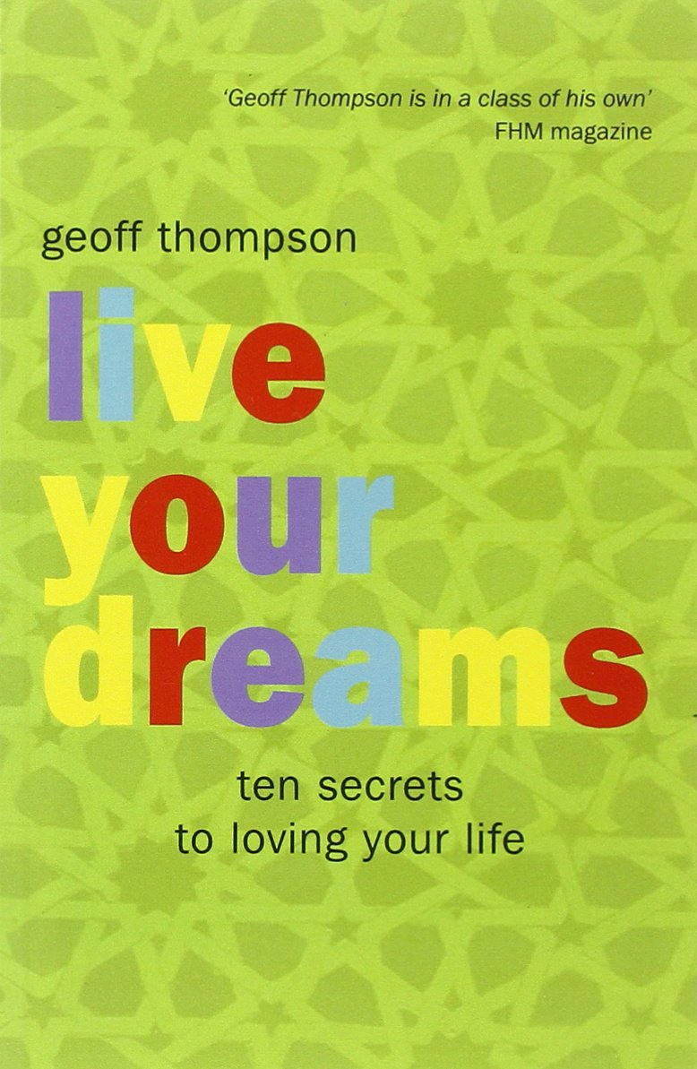 Live Your Dreams: Ten Secrets to Loving Your Life: Geoff Thompson ...