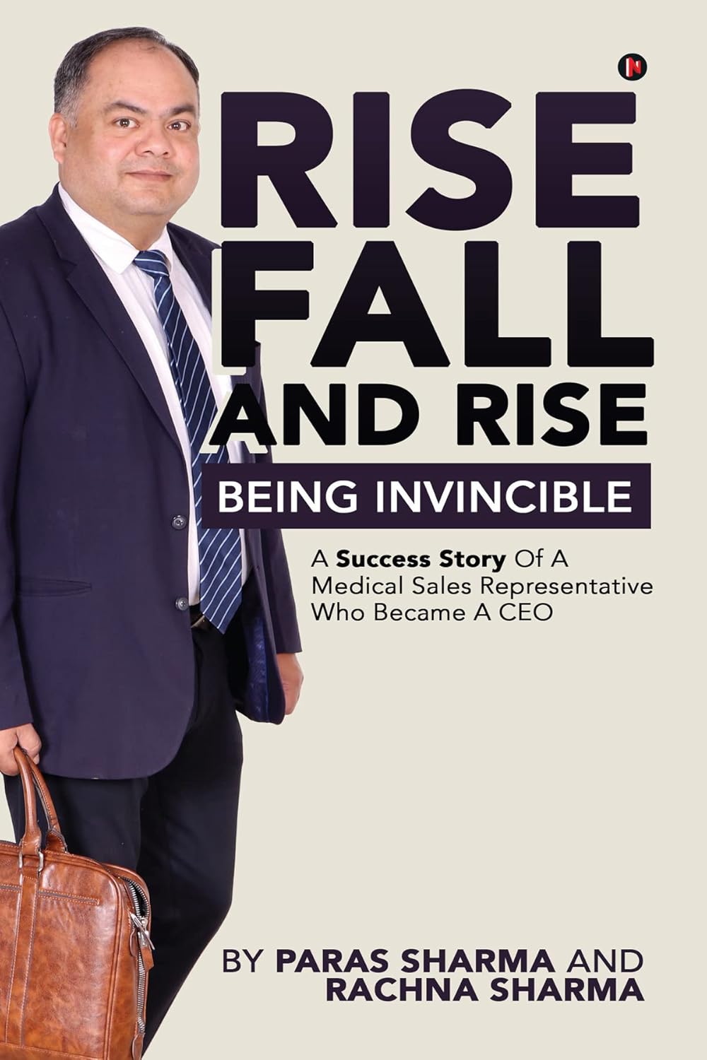 Amazon.com: Rise, Fall and Rise - Being Invincible : A Success Story of ...
