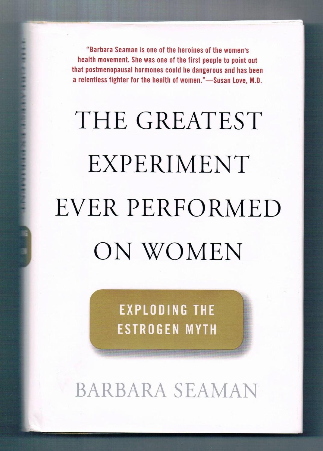The Greatest Experiment Ever Performed On Women: Exploding the Estrogen ...