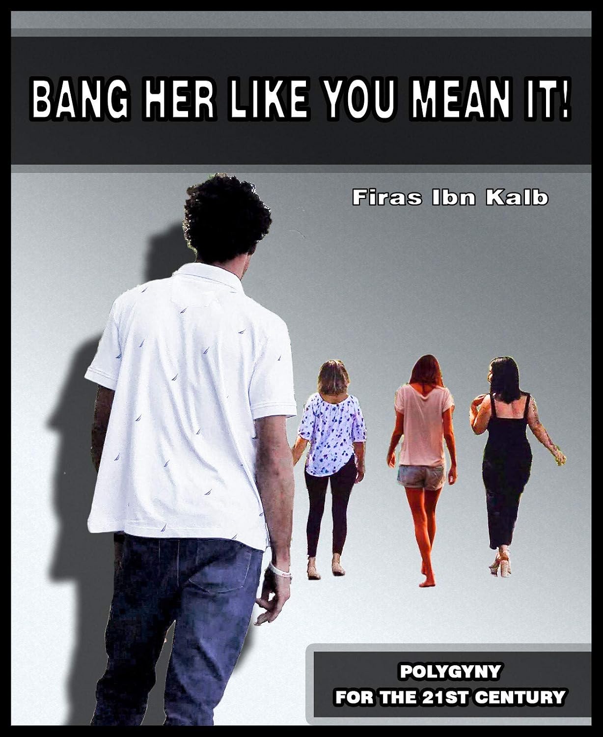 Amazon.com: BANG HER LIKE YOU MEAN IT!: Polygyny for the 21st Century ...