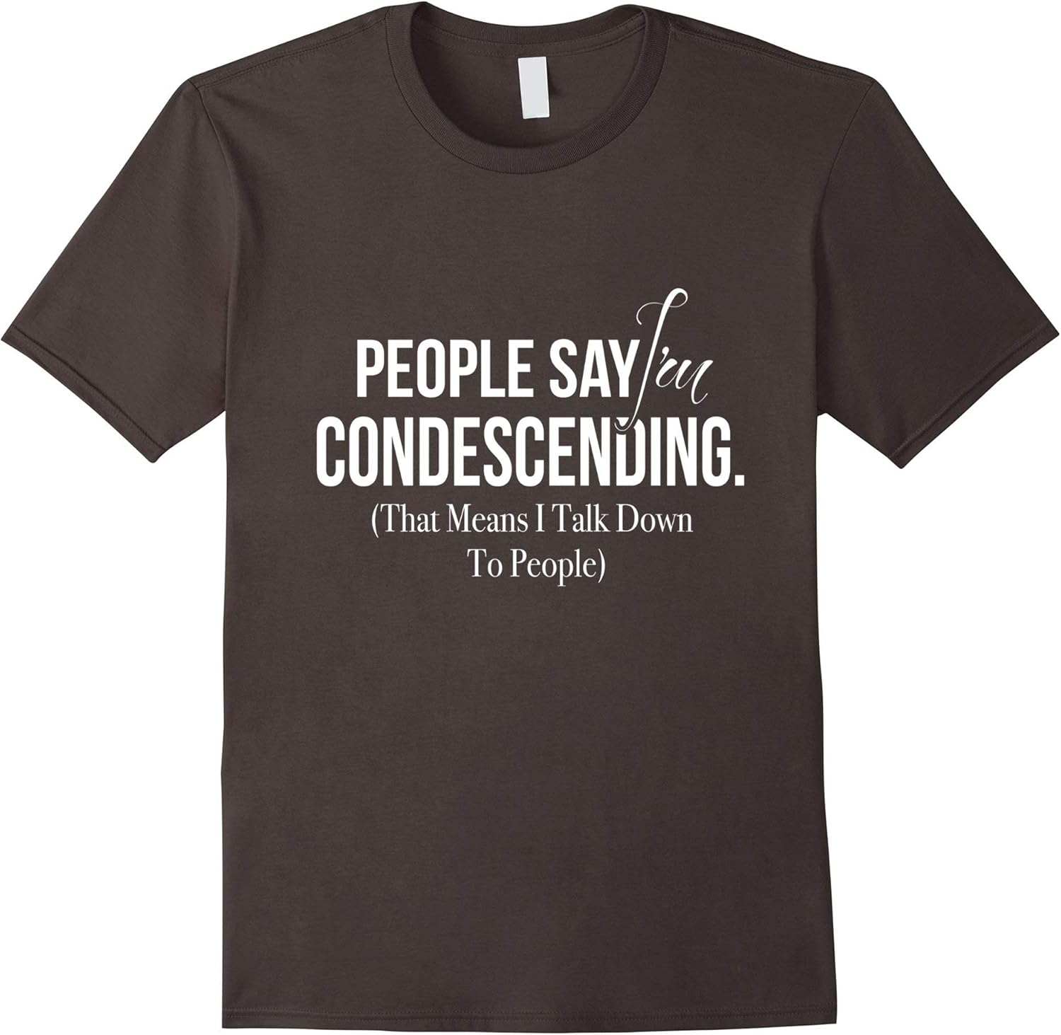 Amazon.com: People say I'm Condescending That means I talk down to ...