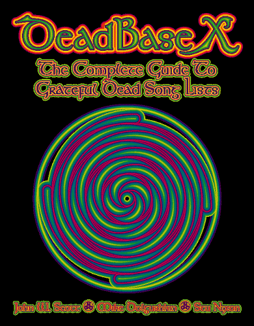 Deadbase Ten: The Complete Guide to Grateful Dead Songlists: Scott ...