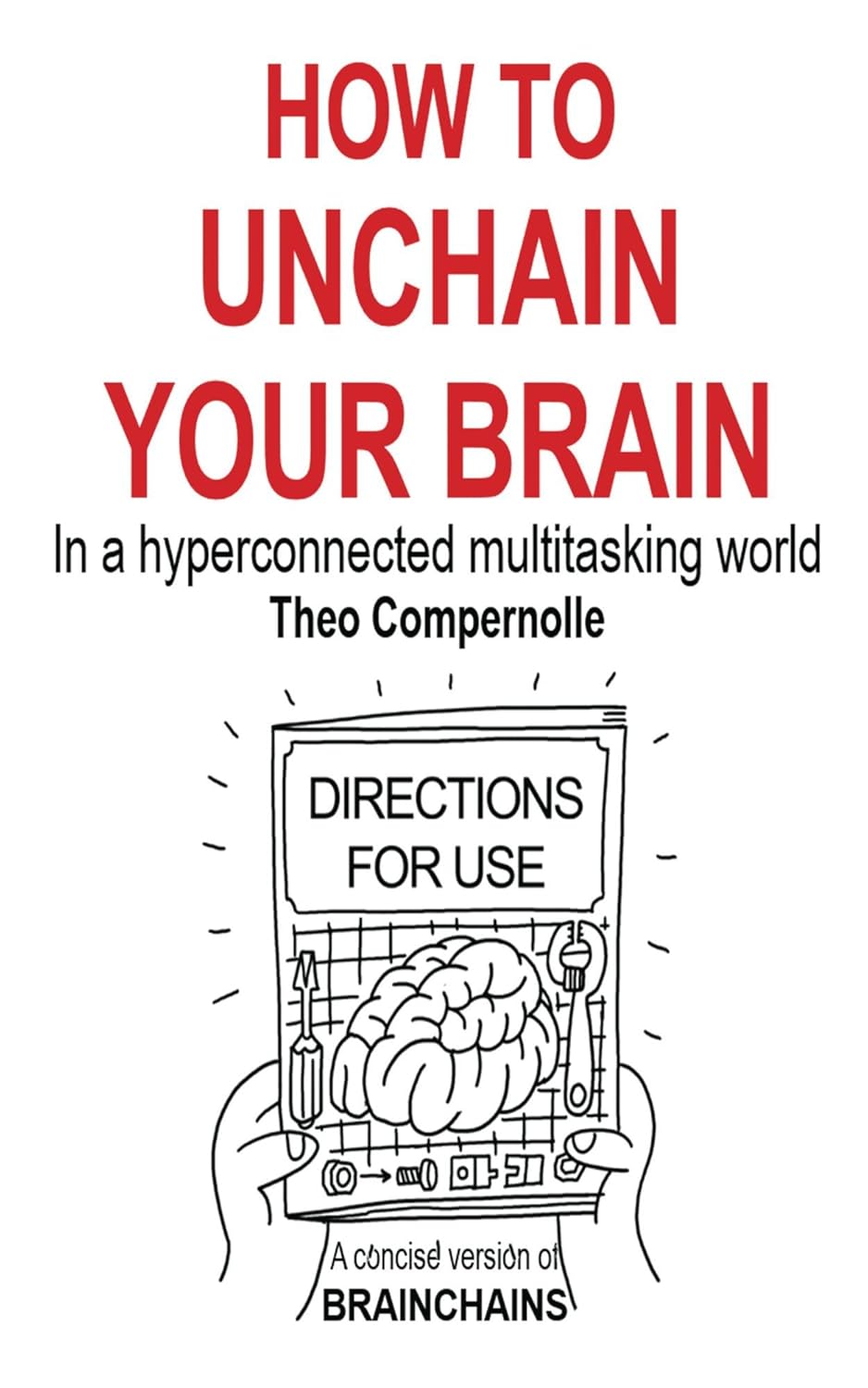 How to Unchain Your Brain: In a hyperconnected multitasking world ...
