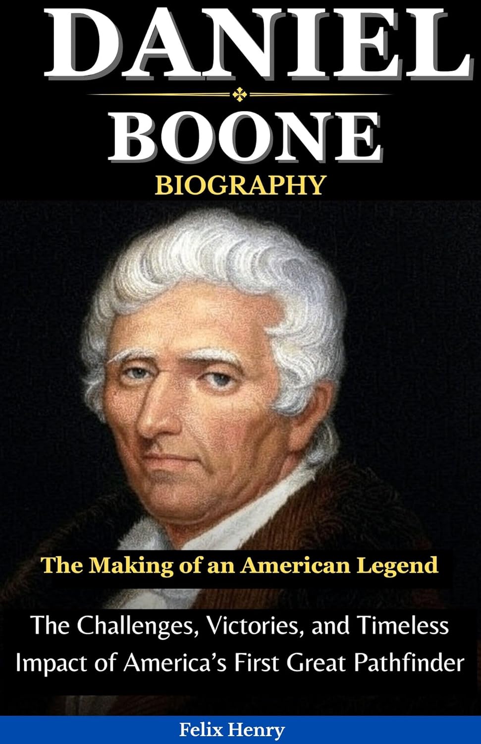 Daniel Boone Biography: The Making of an American Legend: The ...