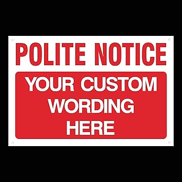 Custom Made Polite Notice Sign (Choose Size, Material & Text) : Amazon ...