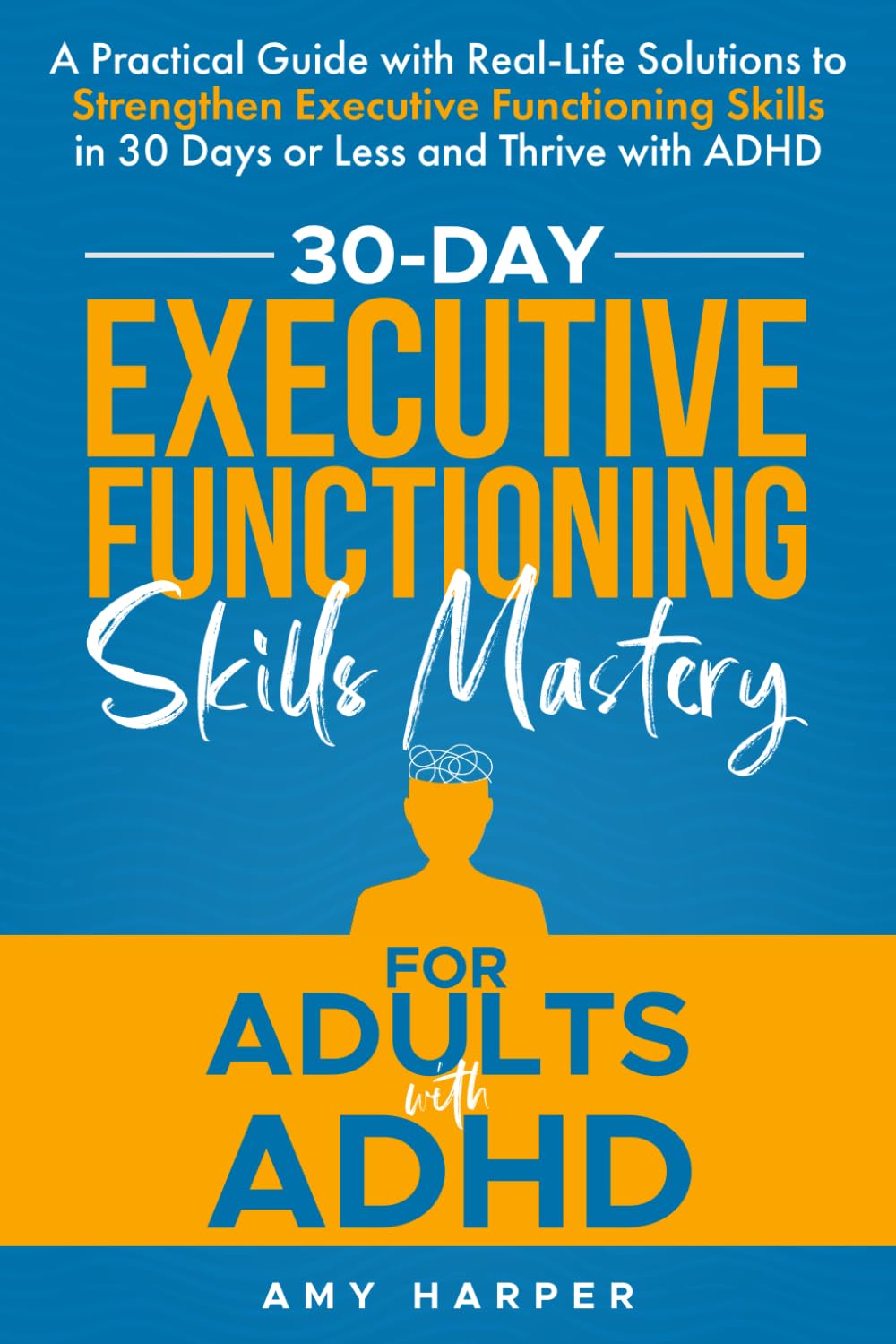 30-Day Executive Functioning Skills Mastery for Adults with ADHD: A ...