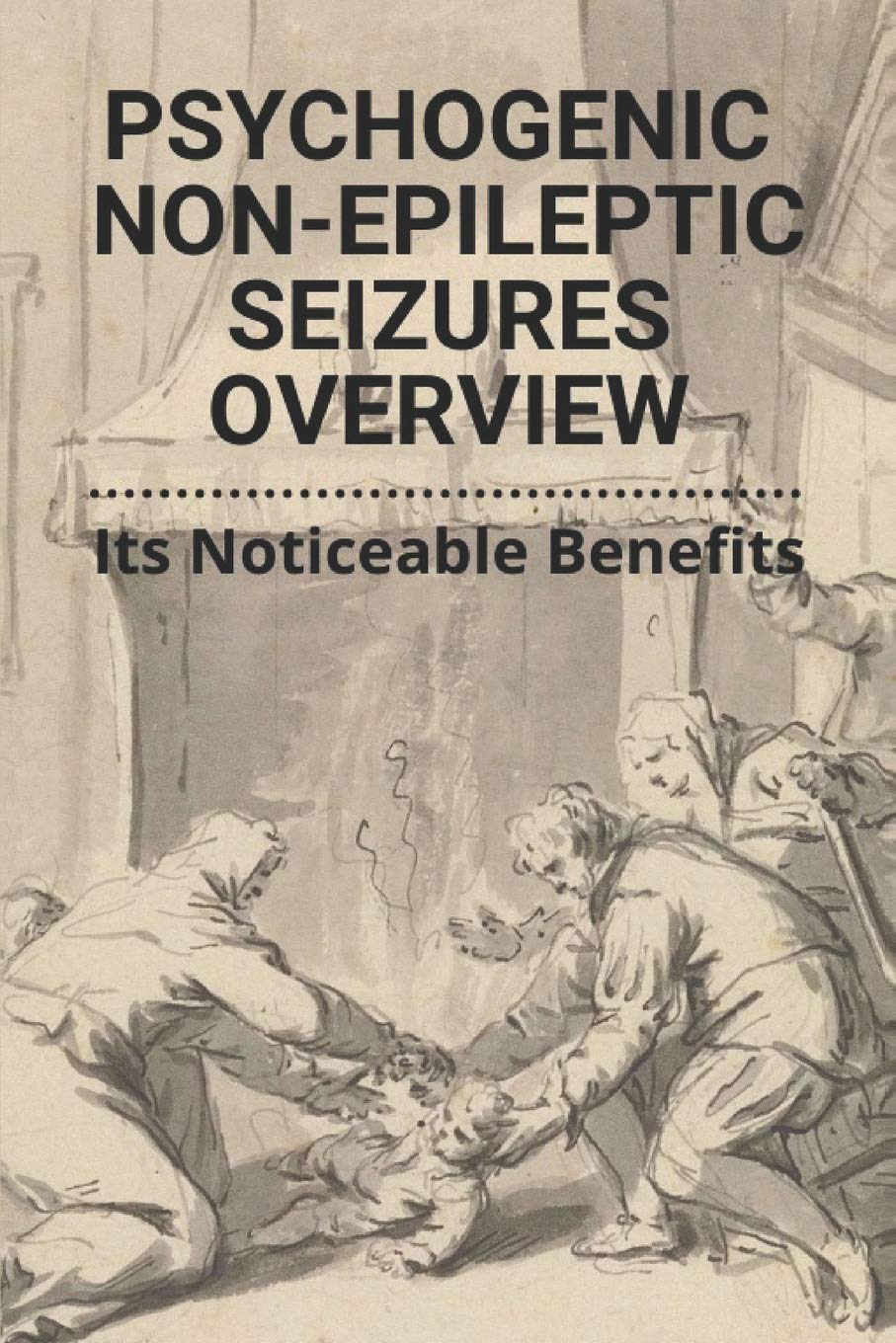 Buy Psychogenic Non-Epileptic Seizures Overview: Its Noticeable ...