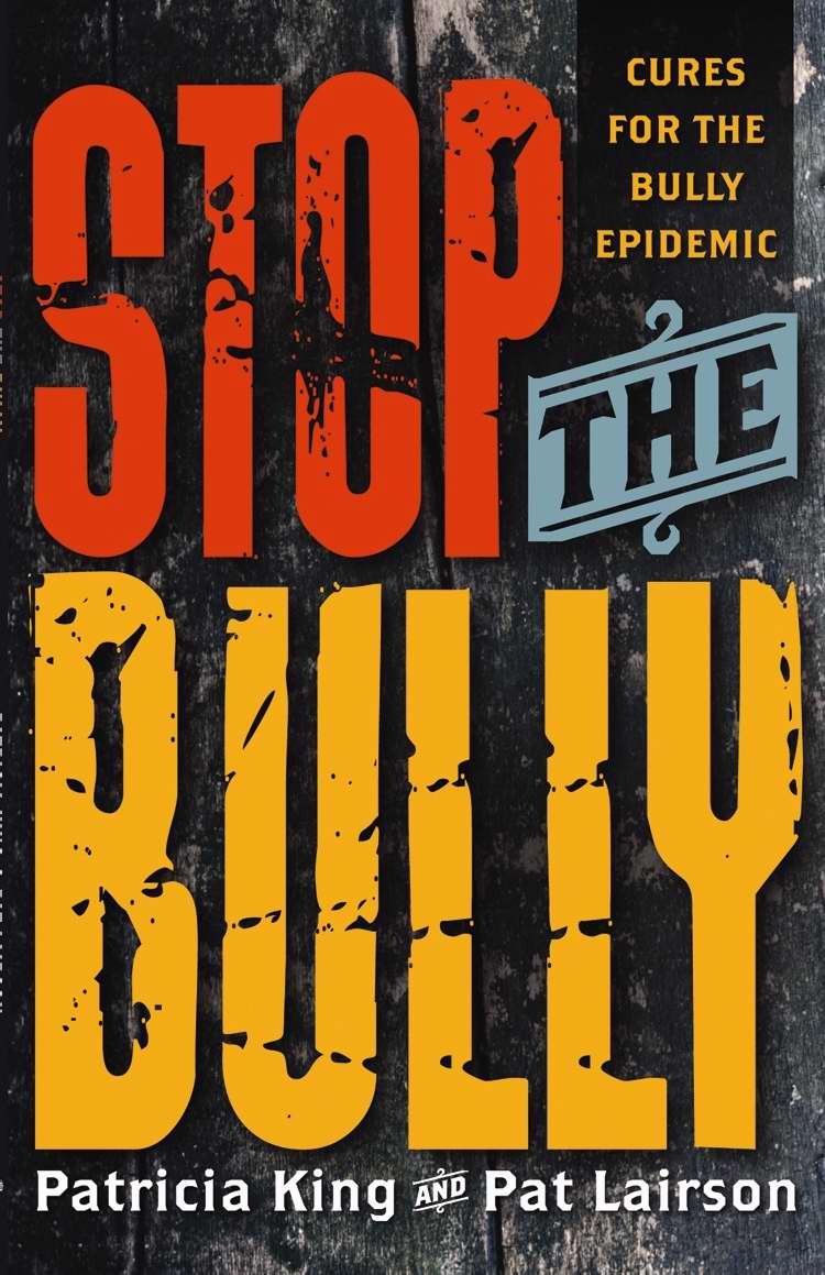 Stop the Bully - Cures for the Bully Epidemic: Patricia King, Pat ...