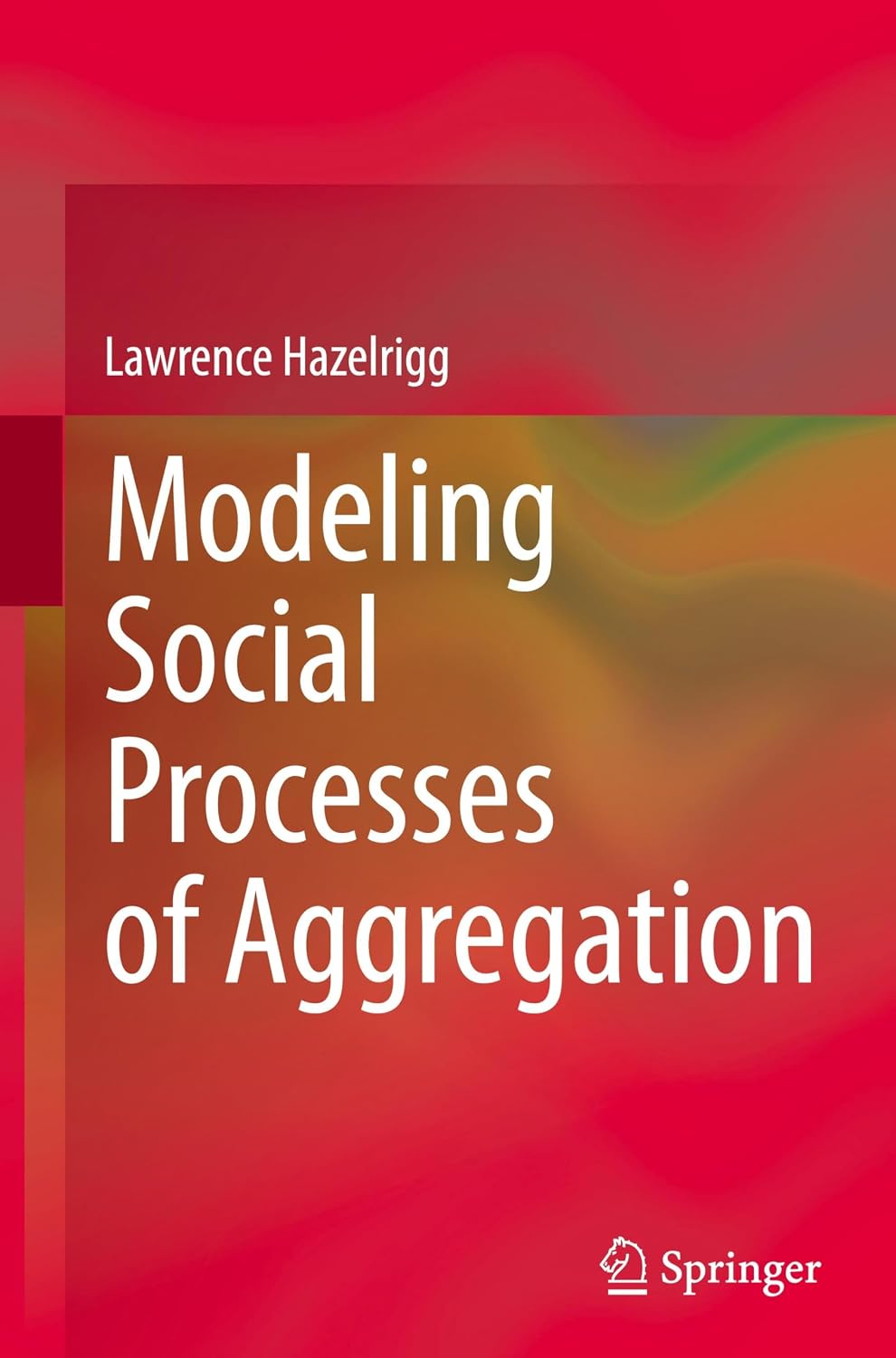 Modeling Social Processes of Aggregation: Hazelrigg, Lawrence ...