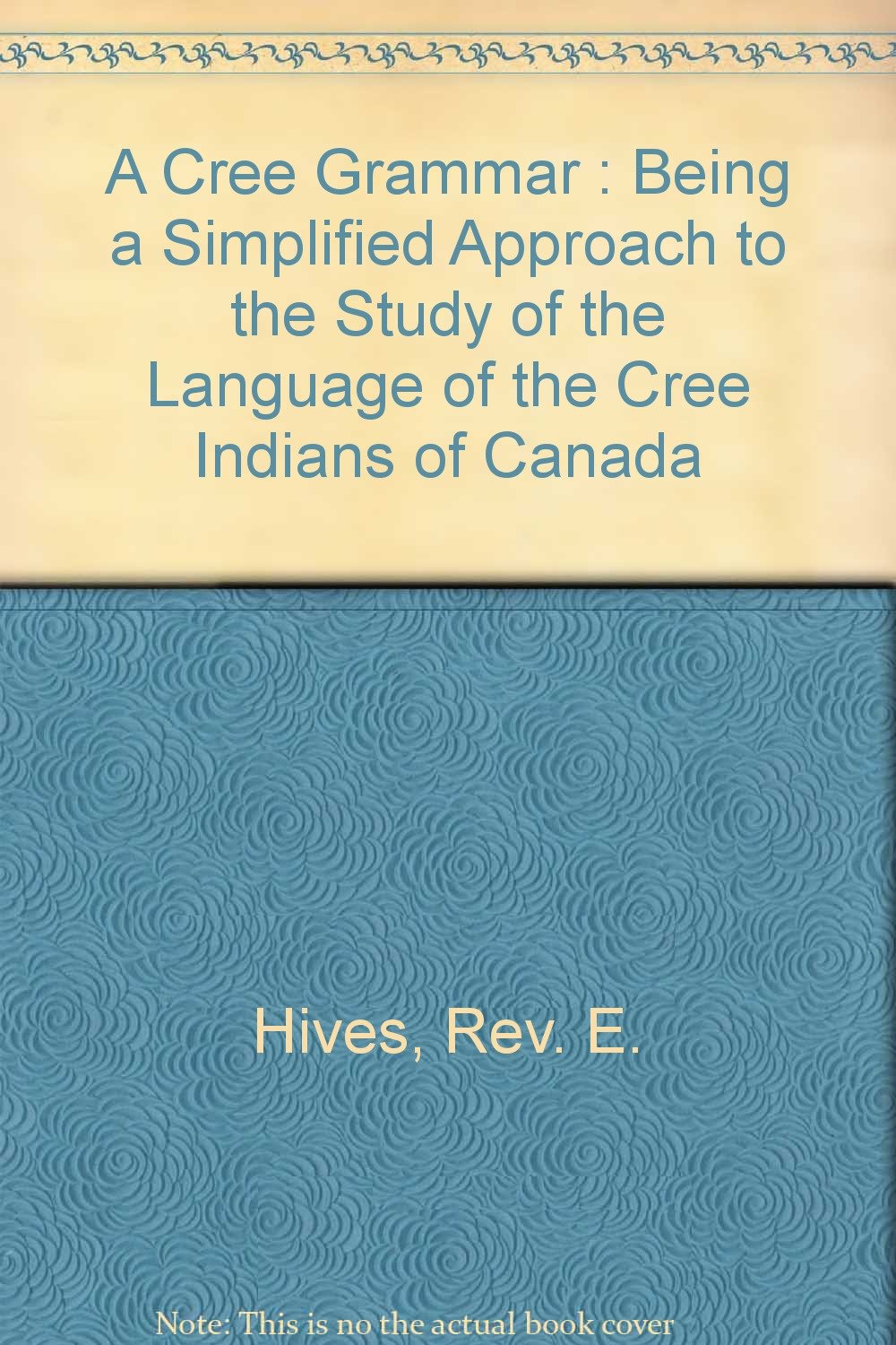 A Cree grammar: Being a simplified approach to the study of the ...
