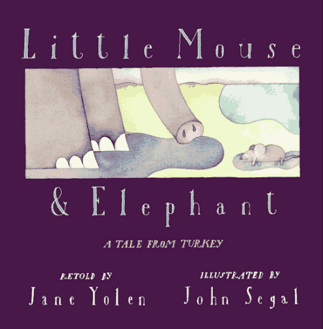 Little Mouse and Elephant: A Tale from Turkey: Yolen, Jane, Segal, John ...