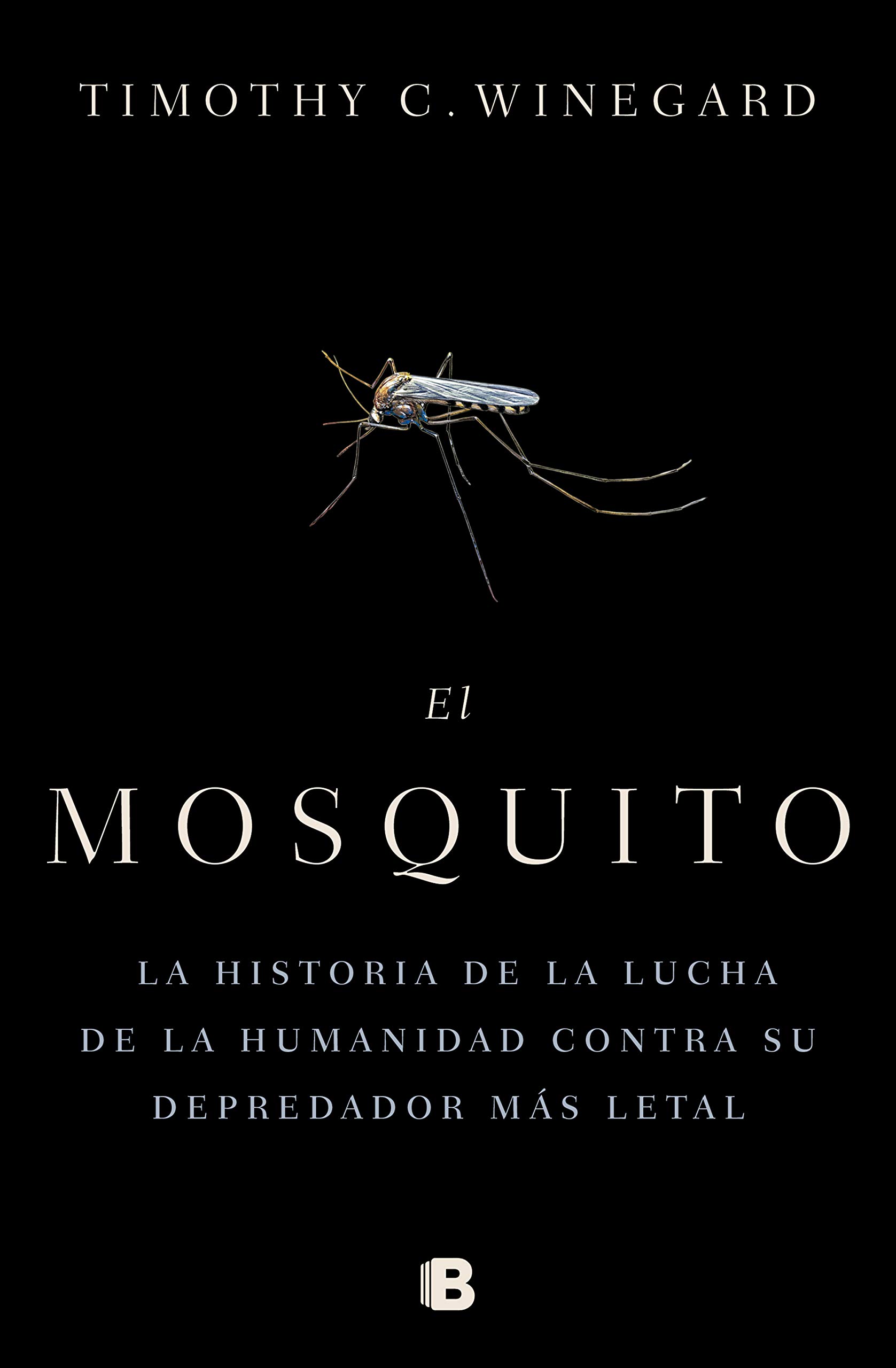 El mosquitoLa historia de la lucha de la humanidad contra su depredador ...