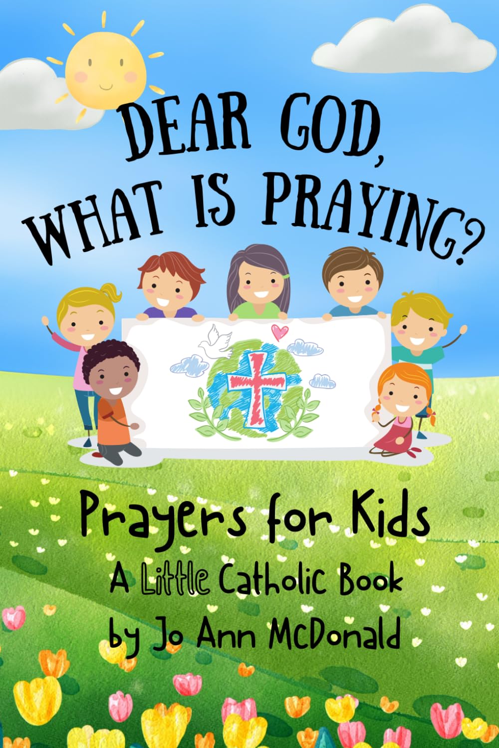 Dear God, What is Praying? Prayers for Kids (A Little Catholic Book ...