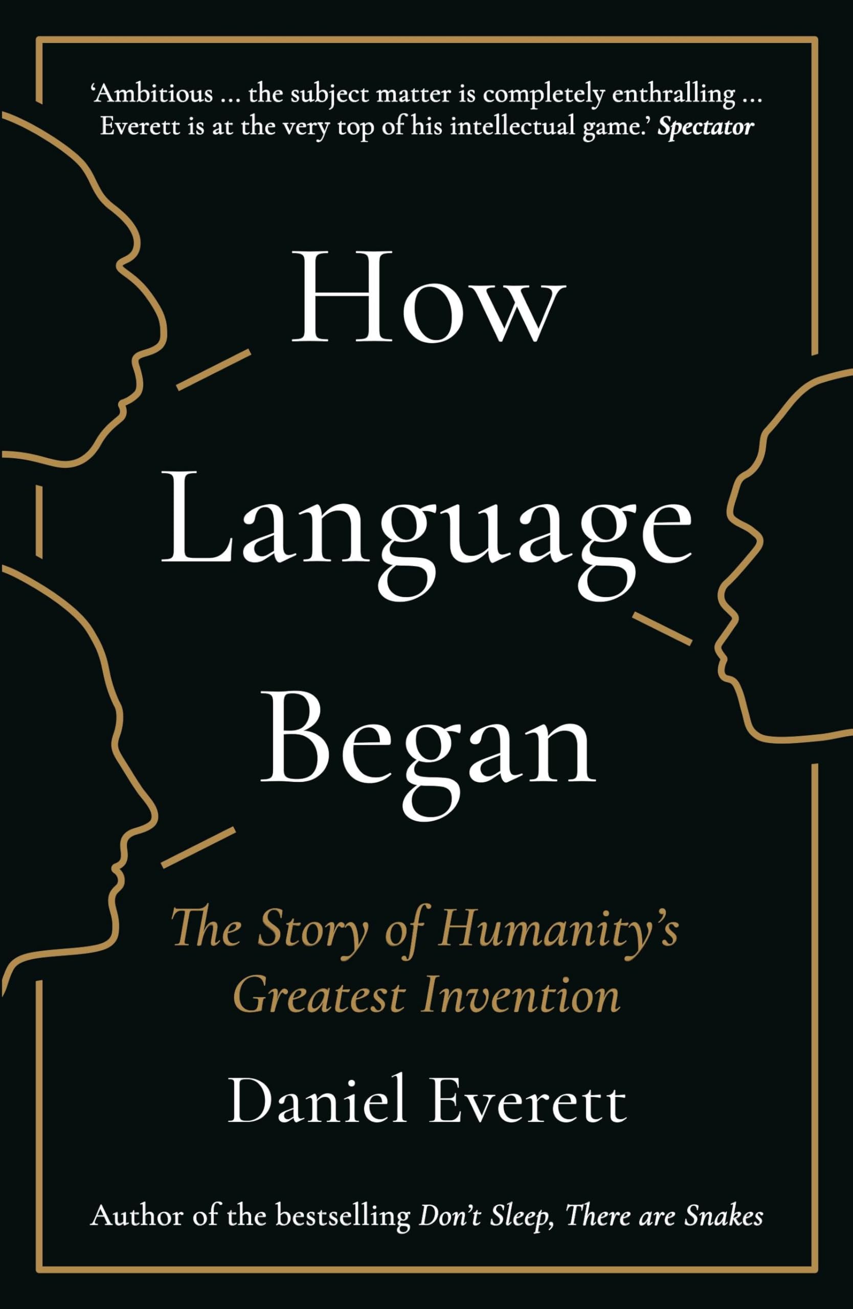 How Language Began: The Story of Humanity's Greatest Invention: Everett ...