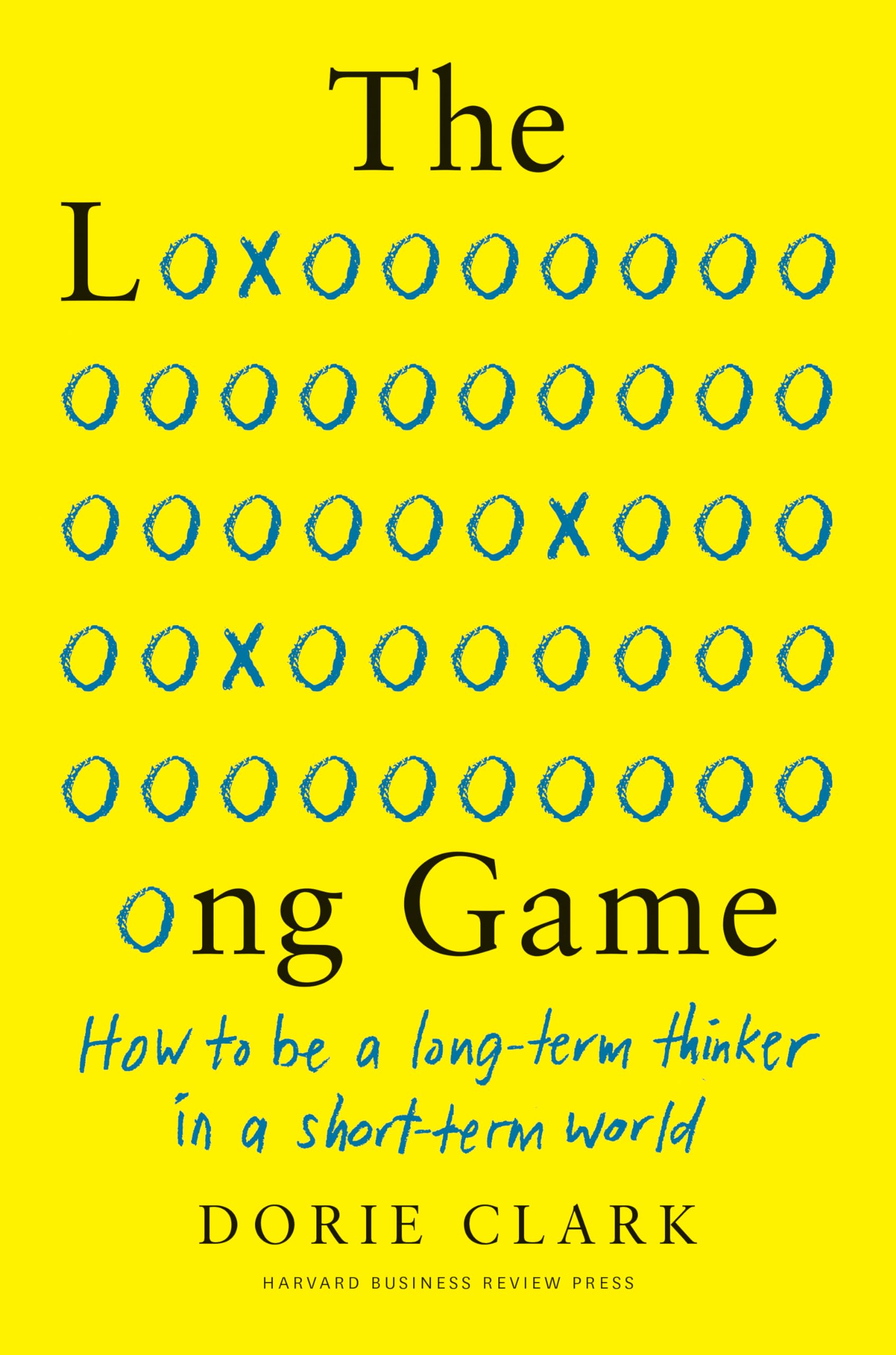The Long Game: How to Be a Long-Term Thinker in a Short-Term World ...