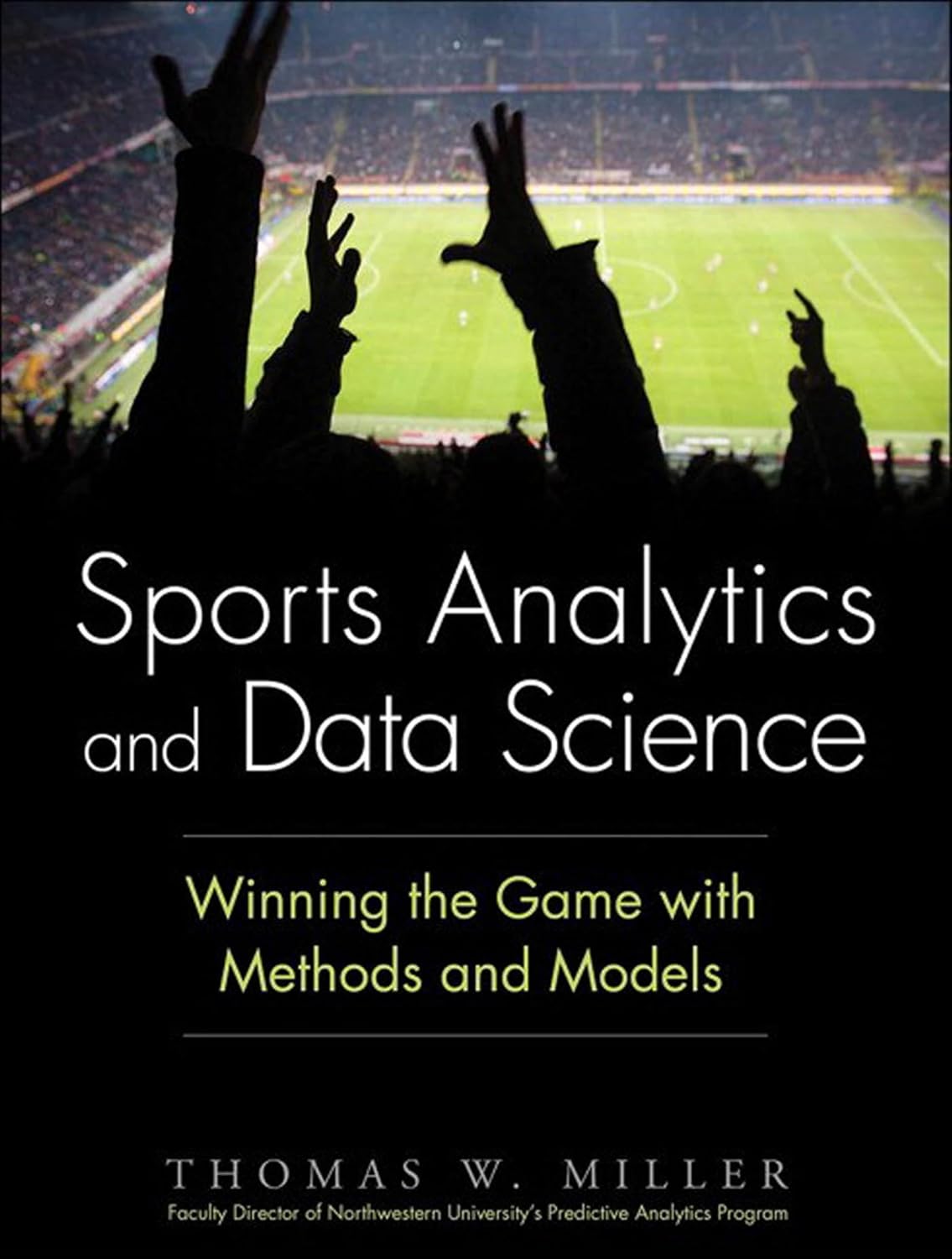 Amazon.com: Sports Analytics and Data Science: Winning the Game with ...