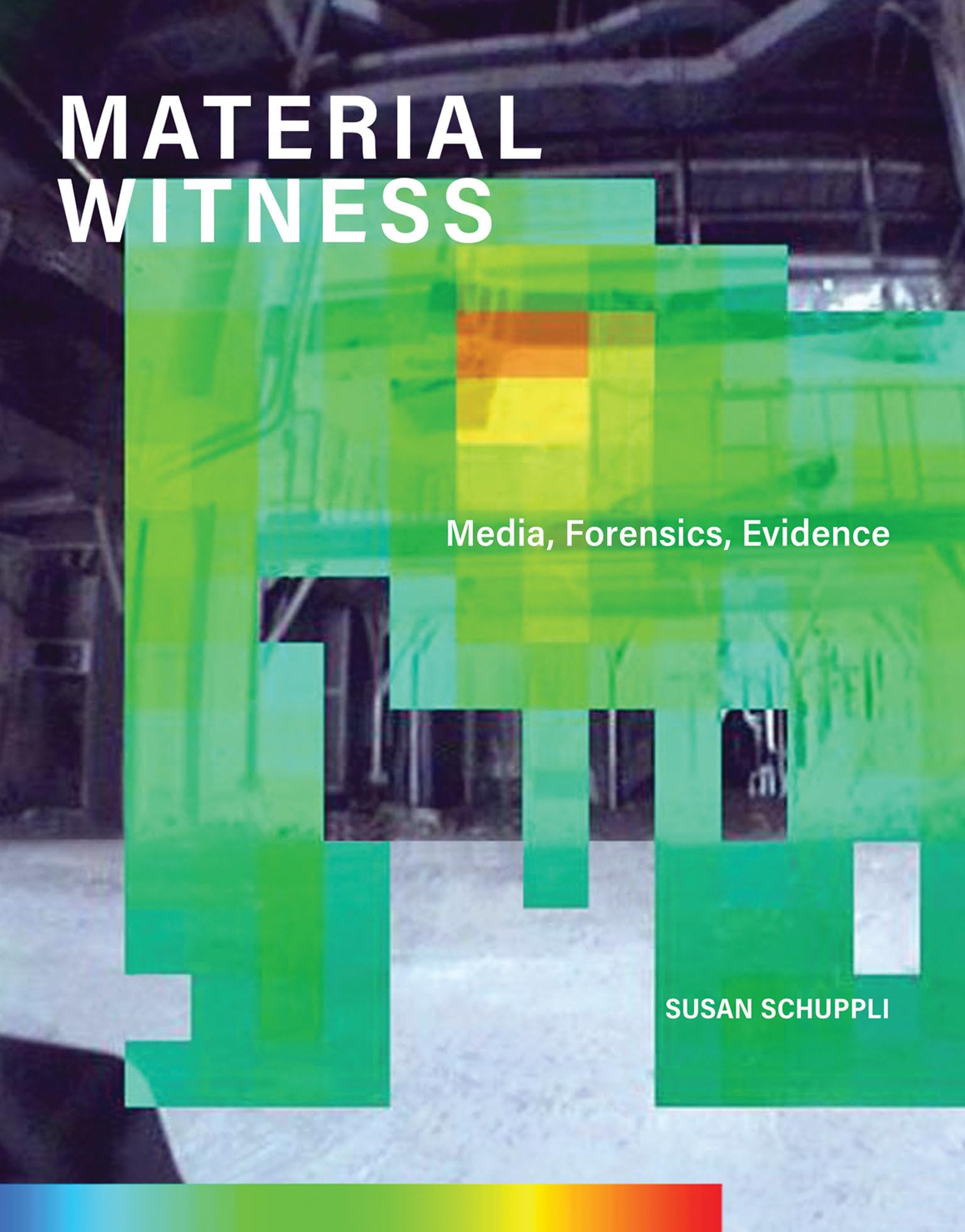 MATERIAL WITNESS: Media, Forensics, Evidence (Leonardo): Schuppli ...
