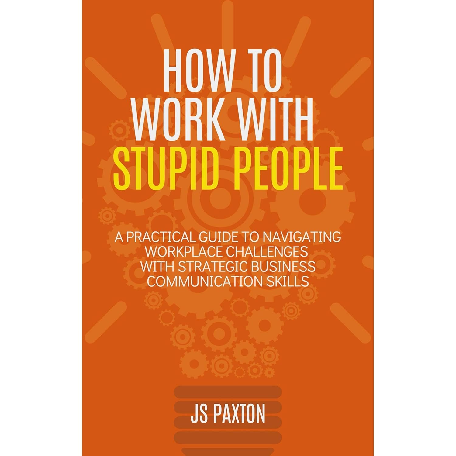Amazon.com: How to Work with Stupid People: A Practical Guide to ...