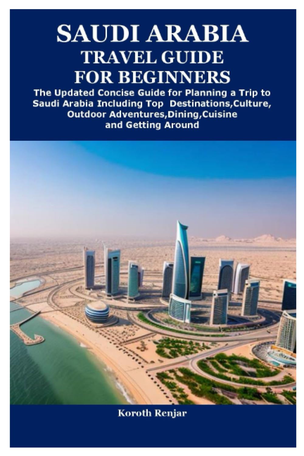 SAUDI ARABIA TRAVEL GUIDE FOR BEGINNERS: The Updated Concise Guide for ...