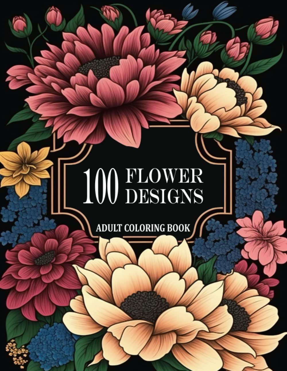 FLOWER COLORING BOOK: 100 Beautiful Botanical Designs for Adults ...
