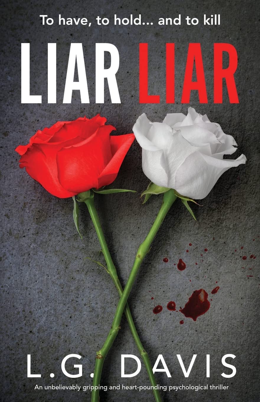 Liar Liar: An unbelievably gripping and heart-pounding psychological thriller: Davis, L.G ...