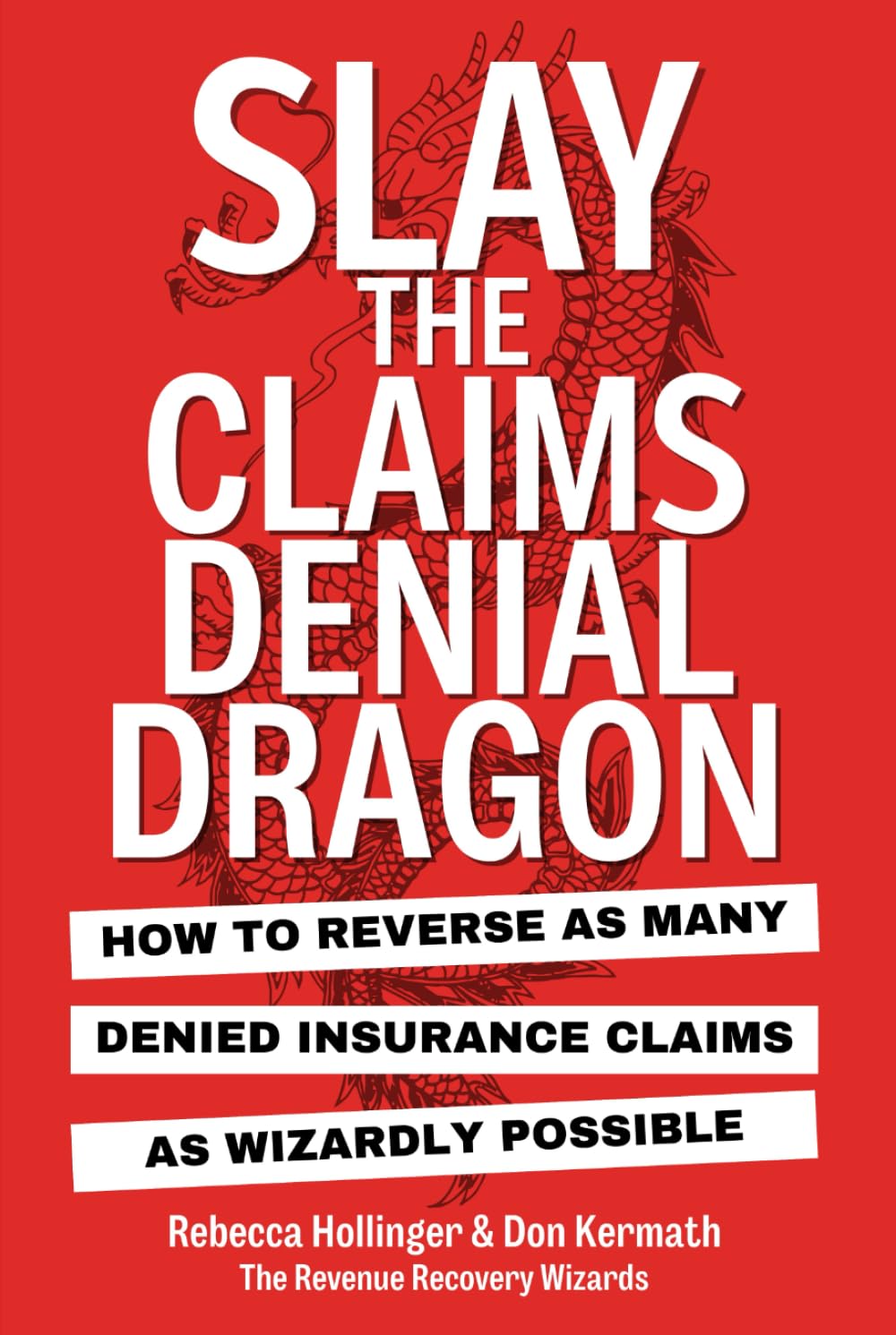 Slay The Claims Denial Dragon: How To Reverse As Many Denied Insurance ...
