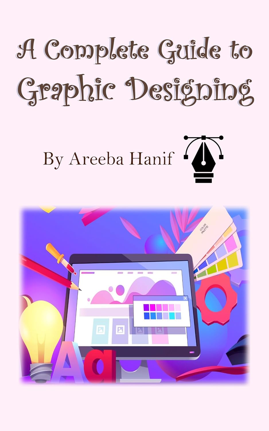 A Complete Guide to Graphic Designing eBook : Hanif, Areeba: Amazon.in ...