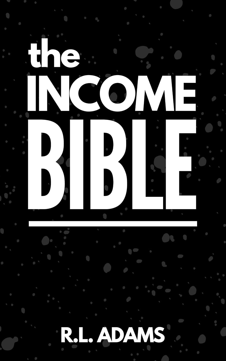 Amazon.com: The Income Bible - How to Work from Home and Generate an ...