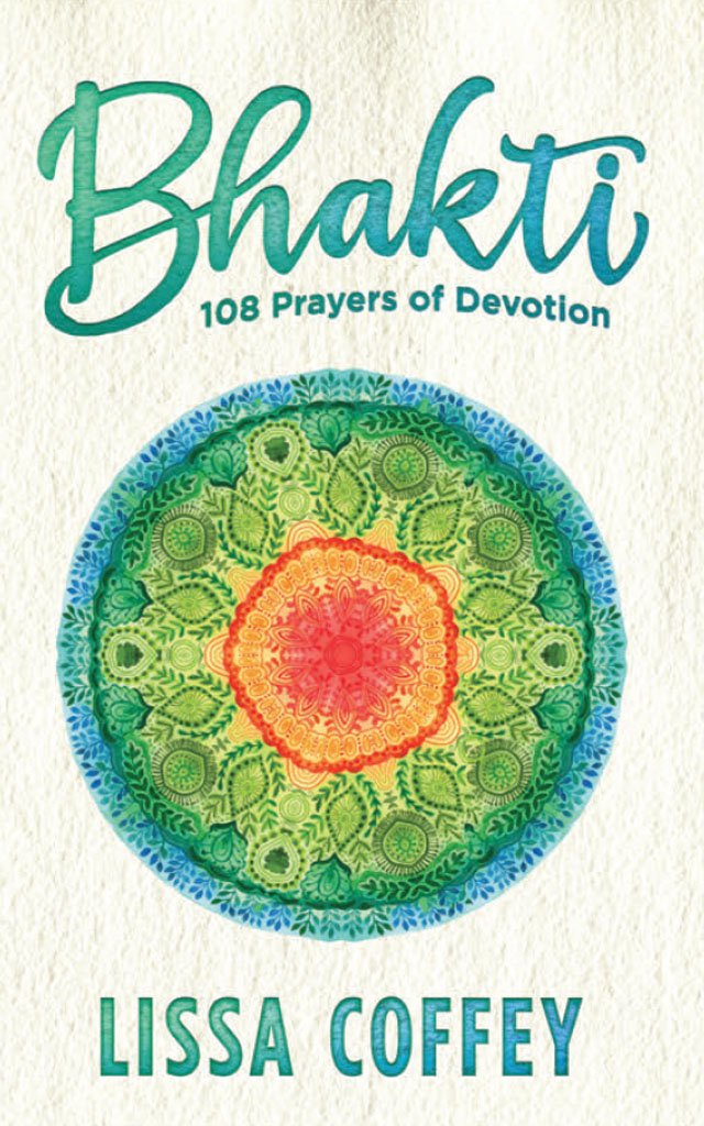 Bhakti: 108 Prayers of Devotion - Kindle edition by Coffey, Lissa ...