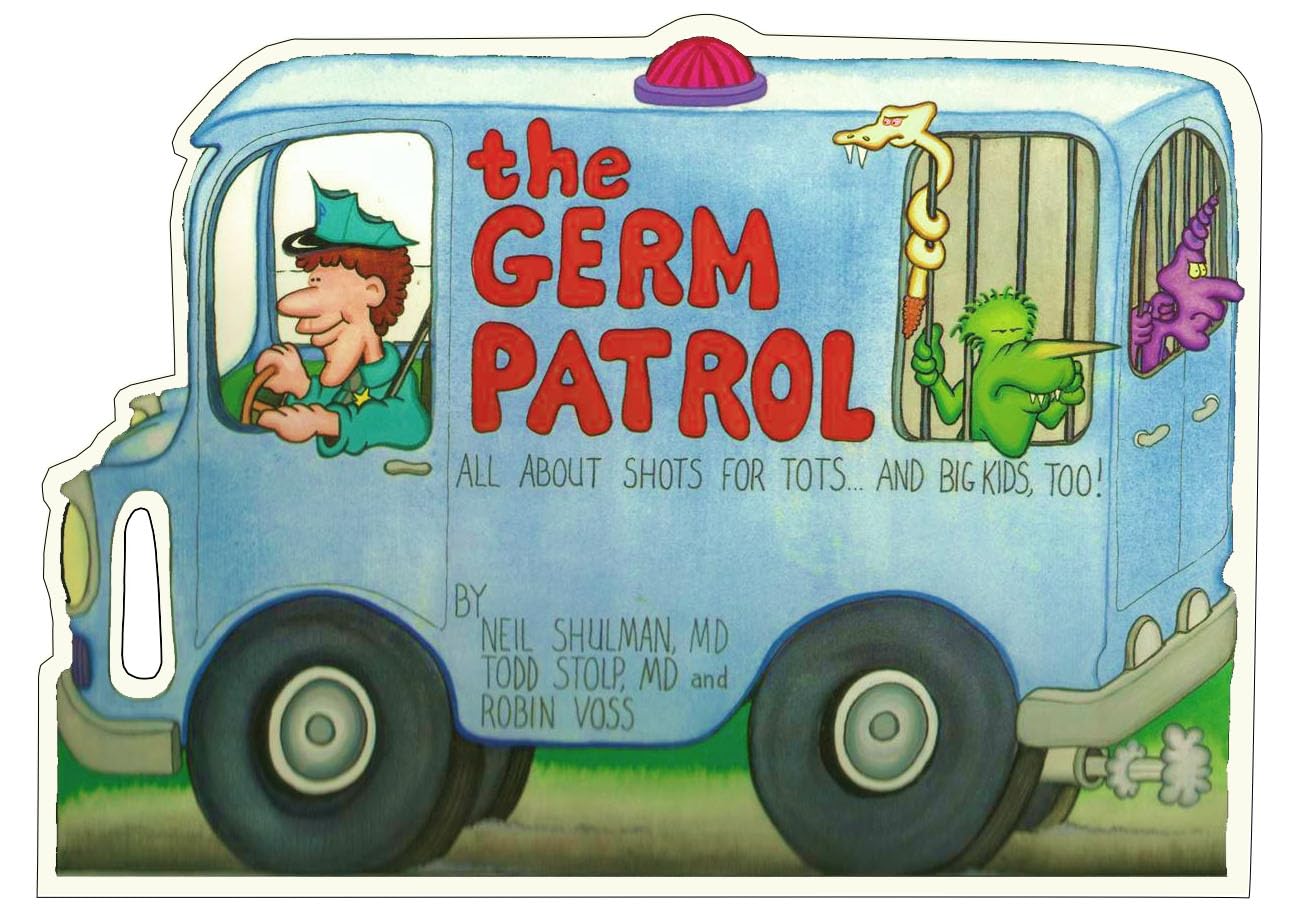 The Germ Patrol: All About Shots for Tots...... and Big Kids, Too ...