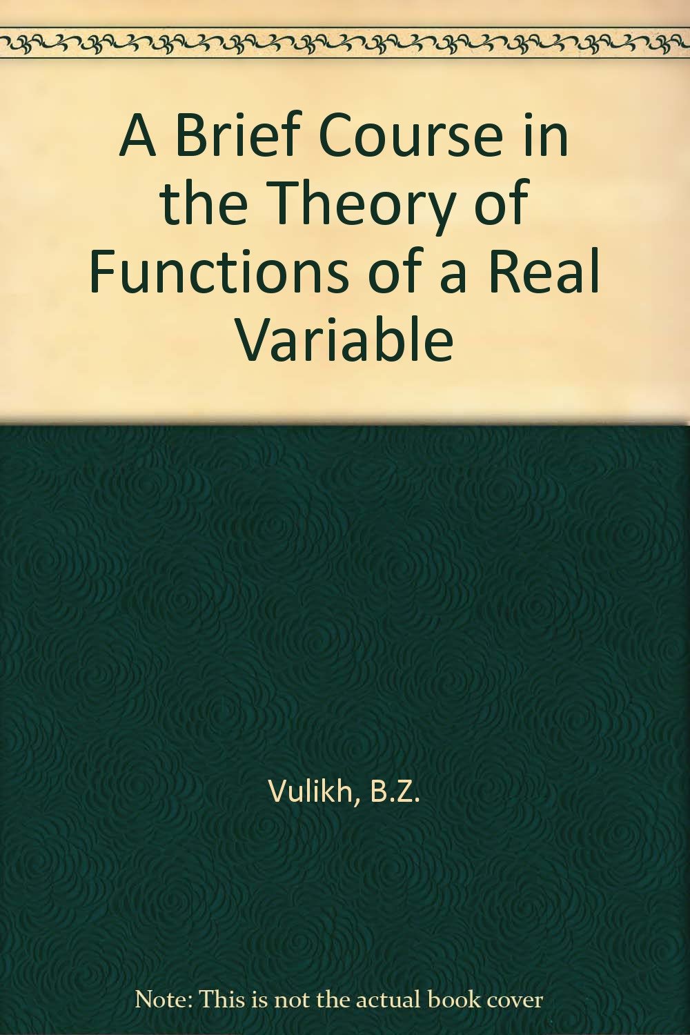 A Brief Course in the Theory of Functions of a Real Variable: Vulikh, B ...