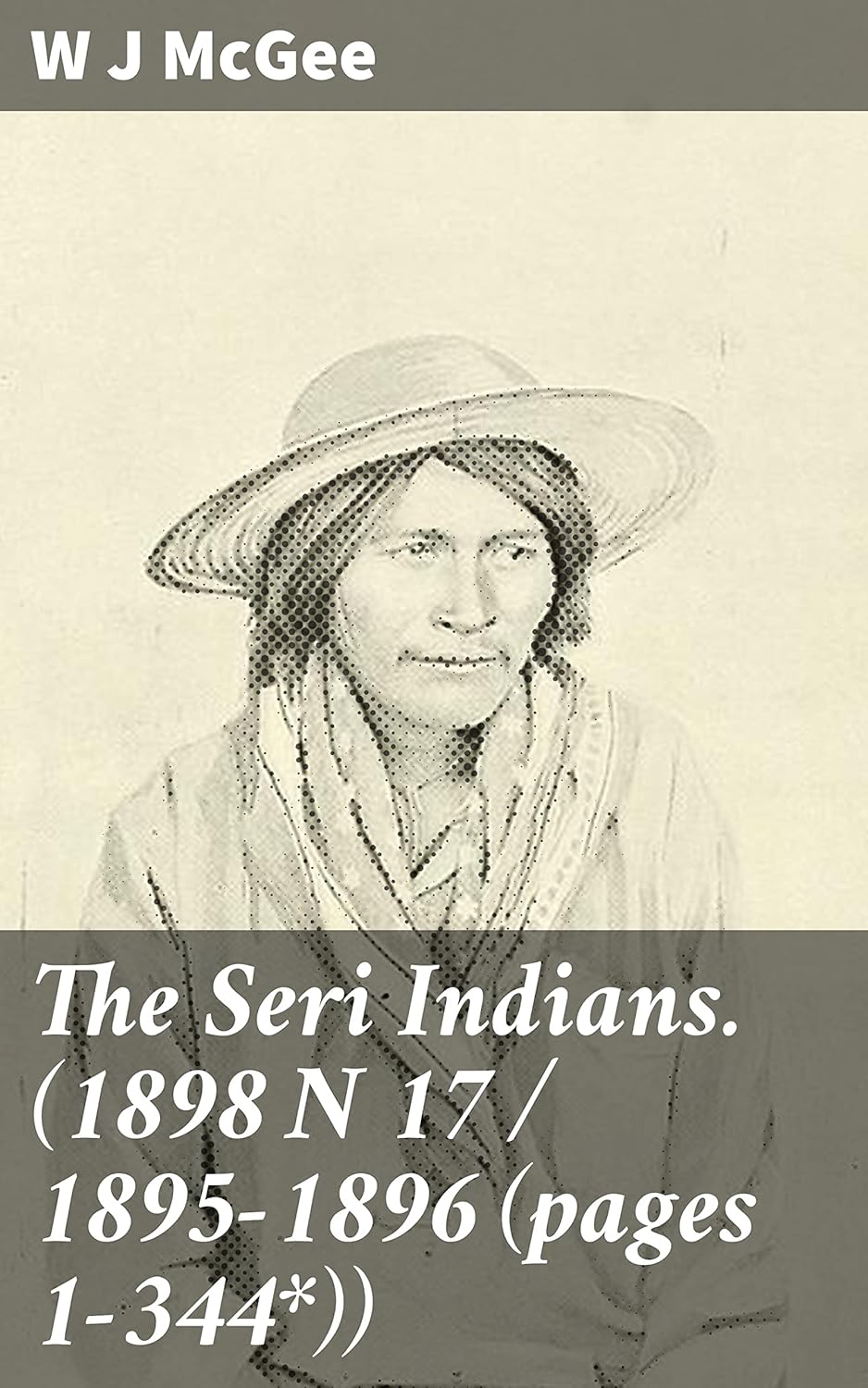 The Seri Indians. (1898 N 17 / 1895-1896 (pages 1-344*)): Unveiling the ...