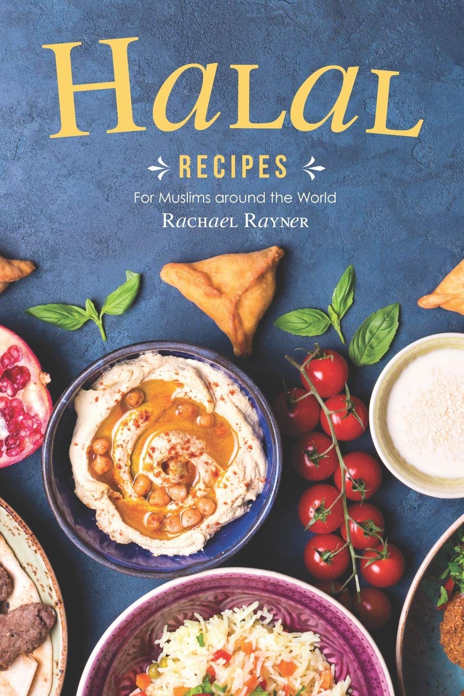 Halal Recipes: For Muslims around the World: Rayner, Rachael ...