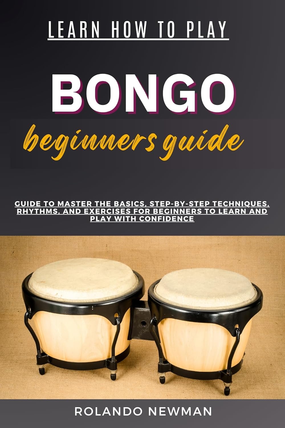 LEARN HOW TO PLAY BONGO DRUMS BEGINNER GUIDE: Guide To Master The ...