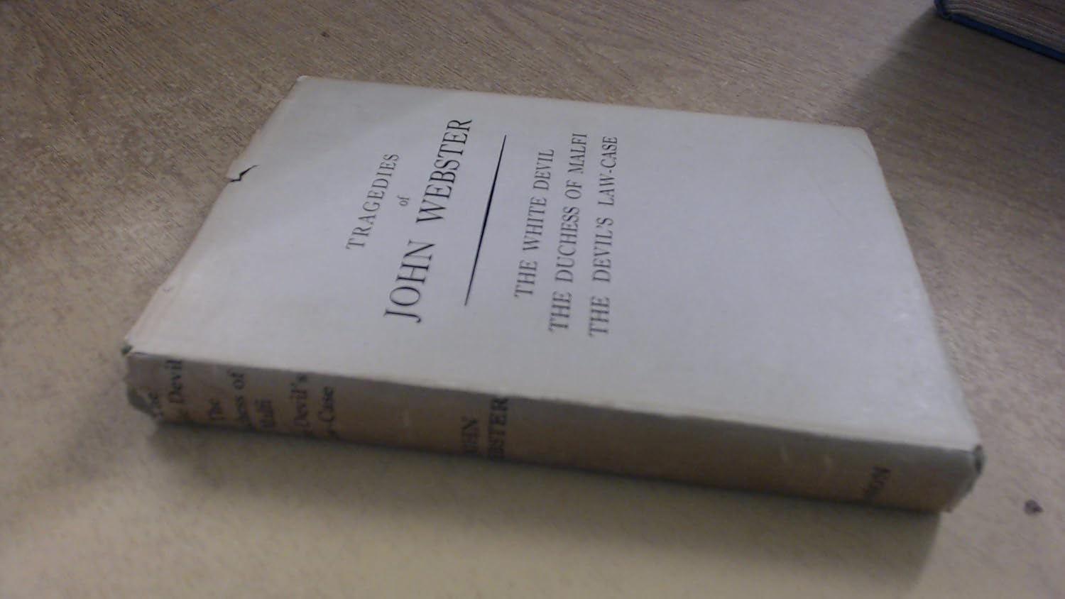 Tragedies: The White Devil; The Duchess of Malfi; The Devil's Law-case ...