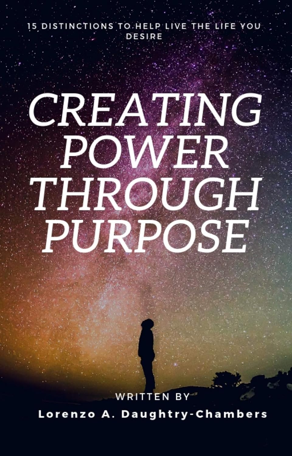 Creating Power Through Purpose: 15 Distinctions To Help Live The Life ...