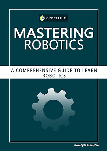 Mastering Robotics: A Comprehensive Guide to Learn Robotics eBook : Ltd, Cybellium, Hermans ...