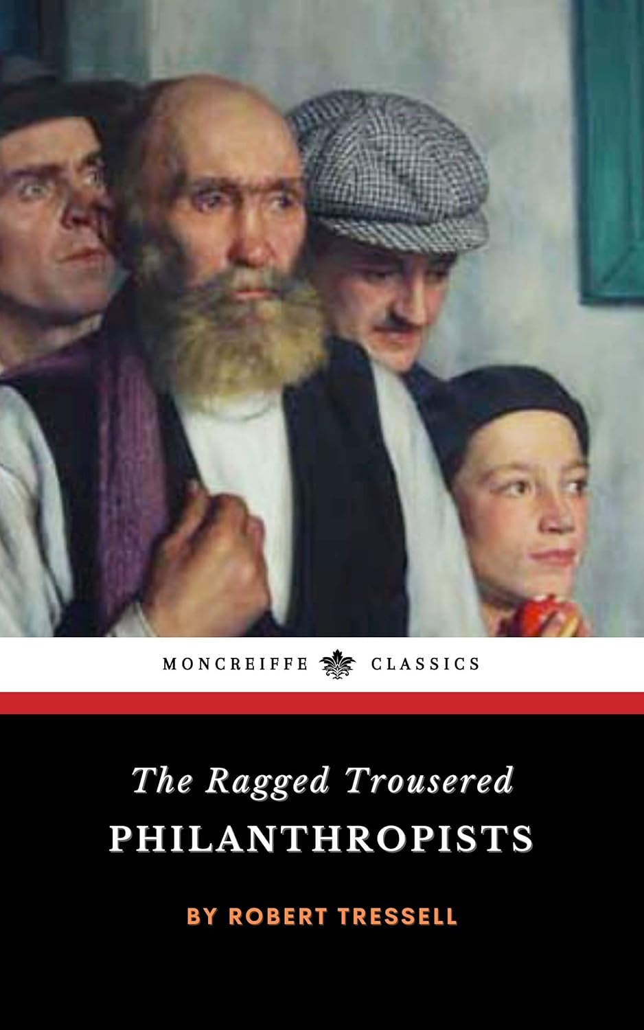The Ragged Trousered Philanthropists: The 1914 Social Activism Classic ...