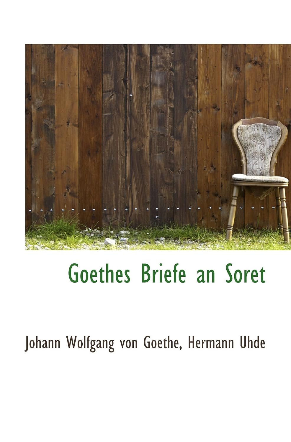 Goethes Briefe an Soret: Wolfgang von Goethe, Hermann Uhde, Johann ...